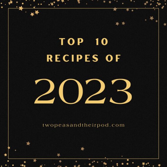 Top 10 Recipes of 2023 - Two Peas & Their Pod