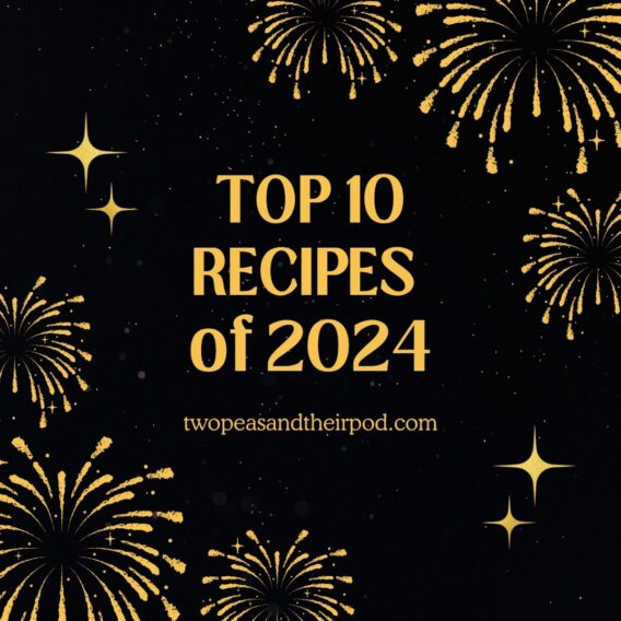 Top 10 Recipes of 2024 - Two Peas & Their Pod