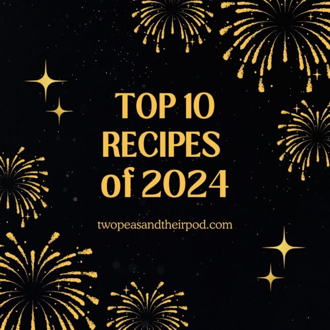 Top 10 Recipes of 2024 - Two Peas & Their Pod